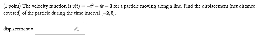 SOLVED: point) The velocity function is v(t) = -t2 + 4t 3 for particle moving along line. Find ...