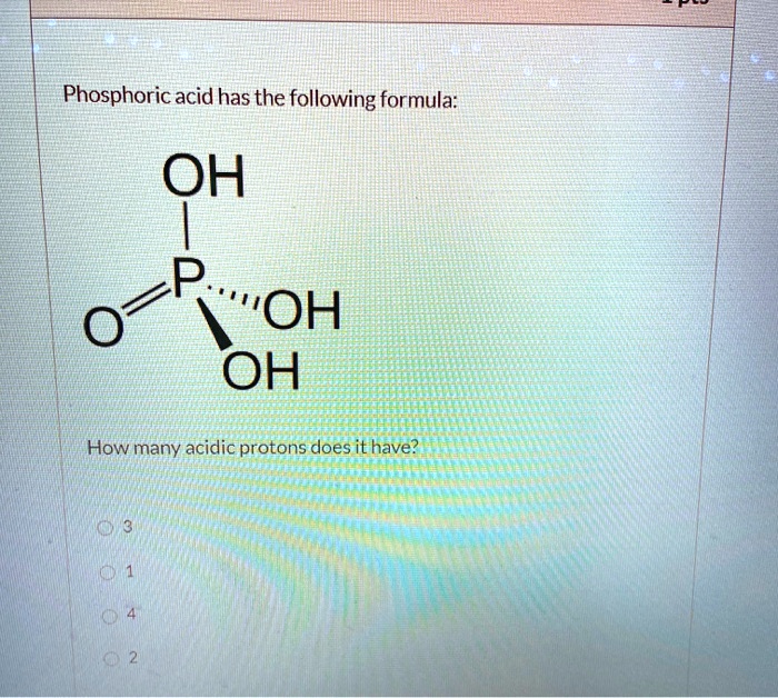 SOLVED:Phosphoric acid has the following formula: OH P """OH OH How ...