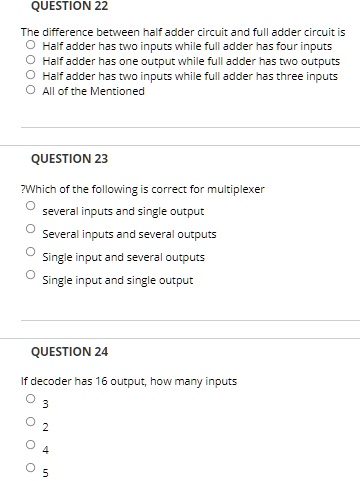 SOLVED: QUESTION 22 The difference between half adder circuit and full adder circuit is O Half ...