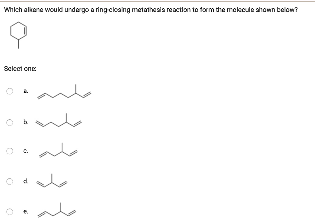 SOLVED: Which alkene would undergo a ring-closing metathesis reaction ...