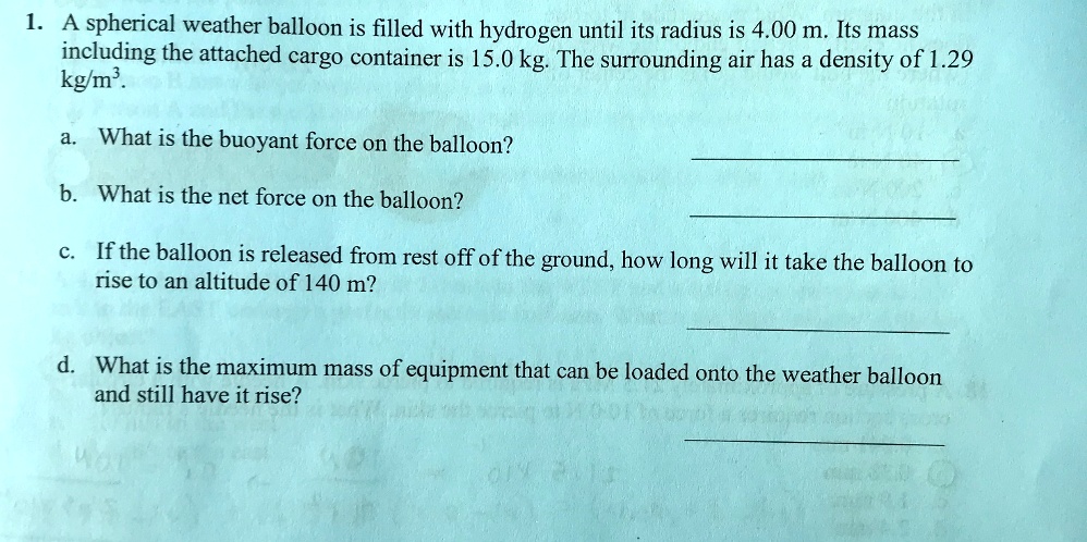 SOLVED: spherical weather balloon is filled with hydrogen until its radius is 4.00 m. Its mass ...