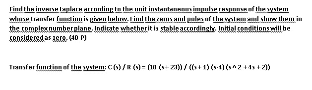 Find the inverse Laplace according to the unit instantaneous impulse response of the system ...