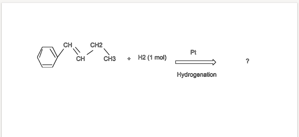 SOLVED: CH CH2 Pt H2 (1 mol) HJ CH3 Hydrogenation
