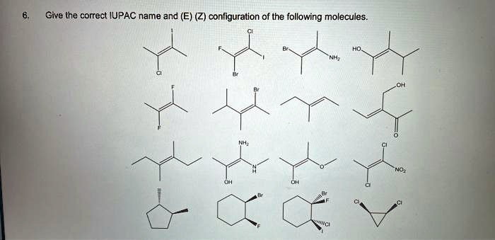 SOLVED: Give the correct IUPAC name and (E) (Z) configuration of the ...