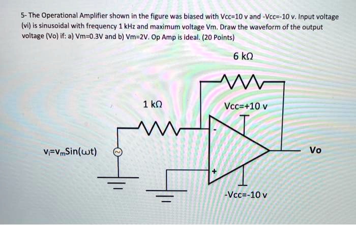 SOLVED: 5- The Operational Amplifier shown in the figure was biased with Vcc = 10 V and -Vcc ...