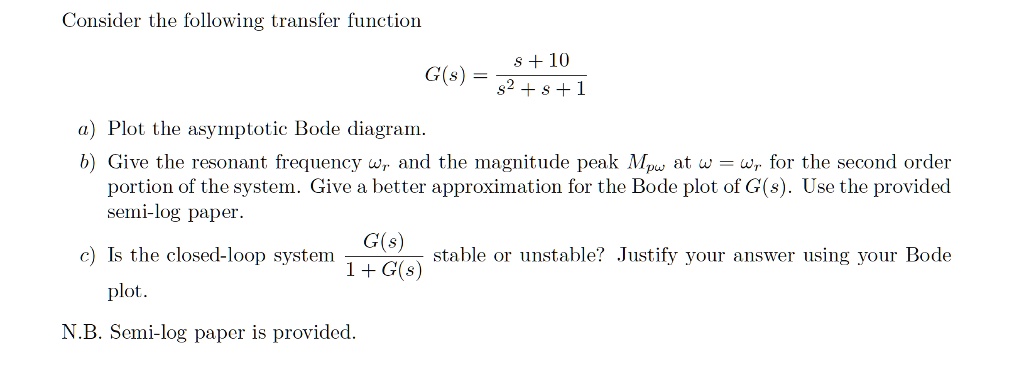 Consider the following transfer function G(s) = (s + 10)/(s^2 + s + 1 ...