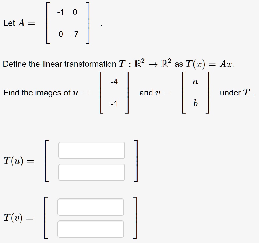 SOLVED: Let A = Define the linear transformation T : R2 R2 as T(z) 3 Ax. Find the images of ...