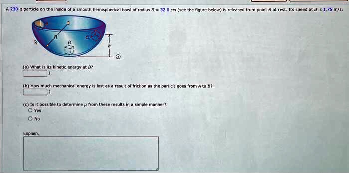 SOLVED: A 230-g particle on the inside of a smooth hemispherical bowl of radius R = 32.0 cm (see ...