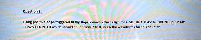 SOLVED: Using positive edge-triggered JK flip flops, develop the design for a MODULO 8 ...