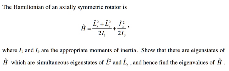 SOLVED: The Hamiltonian of an axially symmetric rotator is I^2 + L^2 H ...