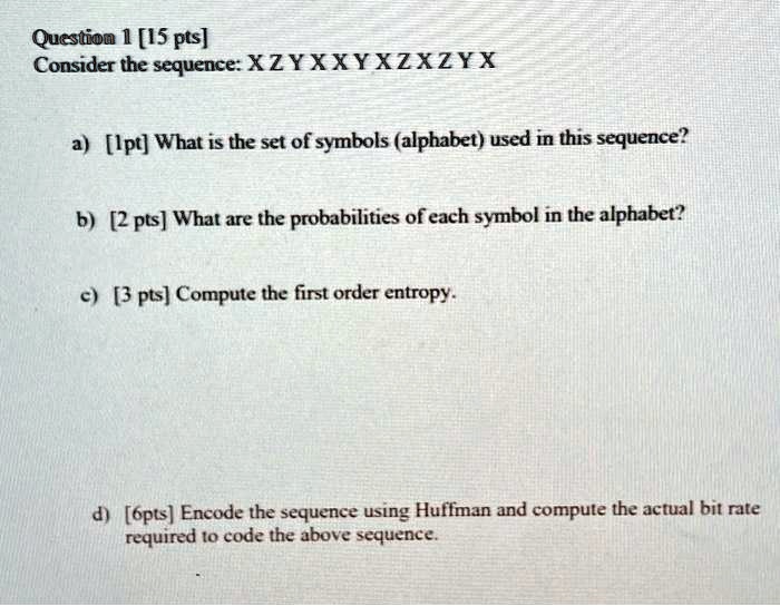 SOLVED: Question 1 [15 pts]: Consider the sequence: XZ YXXYXZXZYX [1 pt] What is the set of ...