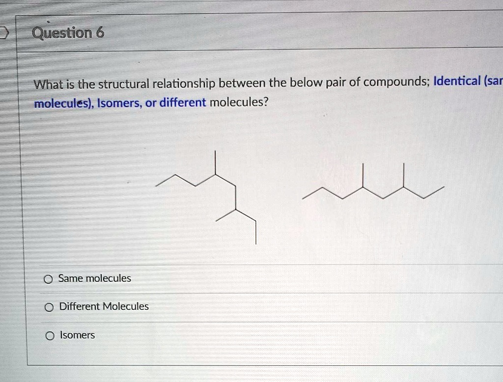 question 6 what is the structural relationship between the below pair of compounds identical sar ...