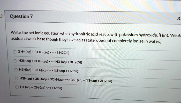 SOLVED: Question 7 Write the netionic equation when hydronitric acid ...