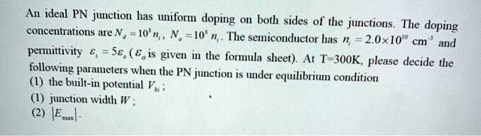SOLVED: An ideal PN junction has uniform doping on both sides of the ...