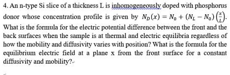 4. An n-type Si slice of a thickness L is inhomogeneously doped with ...