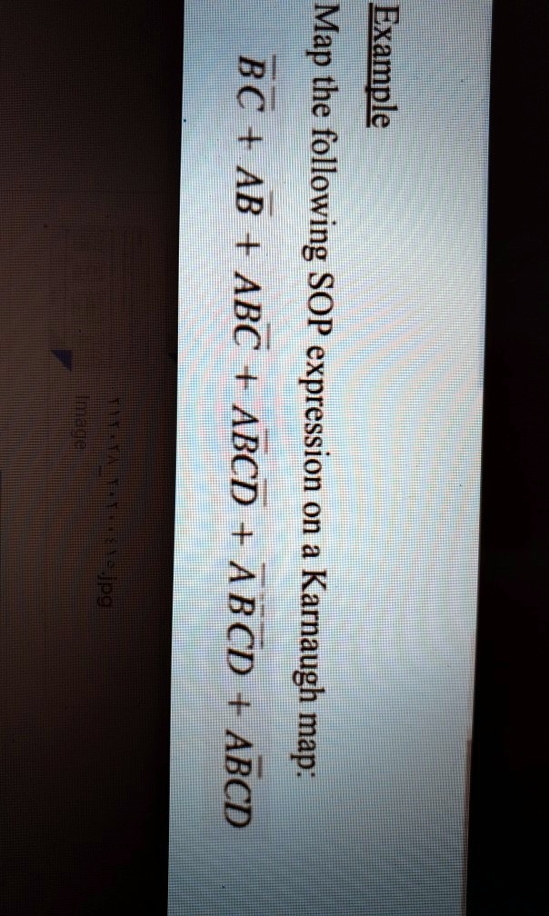 Example Map the following SOP expression on a Karnaugh map: BC + AB ...