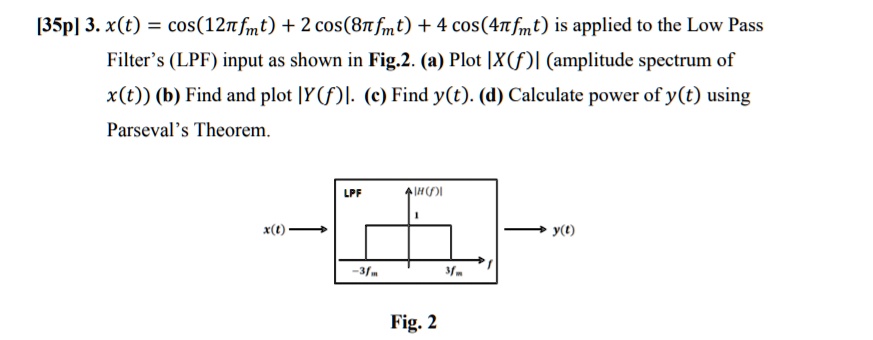 [35p] 3. x(t) = cos(12π fm t) + 2cos(8π fm t) + 4cos(4π fm t) is ...