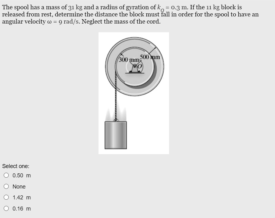 SOLVED: The spool has a mass of 31 kg and a radius of gyration of k = 0.3 m. If the 11 kg block ...