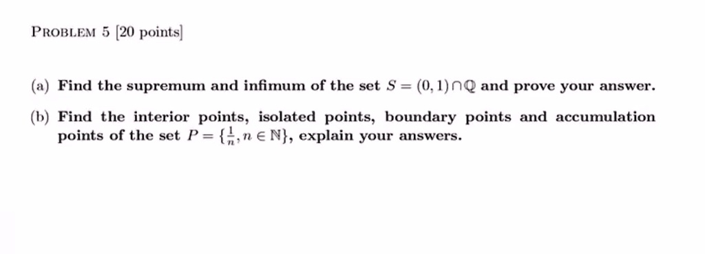 SOLVED:PROBLEM 5 [20 points] Find the supremum and infimum of the set S ...