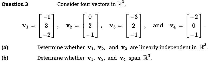 SOLVED: Question 3 Consider four vectors in IR3 -1 0 V2 2 3 2 2 and V4= 0 V1 3 V3= -1 -1 (a) (b ...
