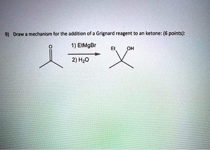 SOLVED: Draw a mechanism for the addition of a Grignard reagent to a ketone: (6 points): 1 ...