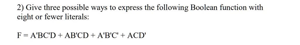2 give three possible ways to express the following boolean function with eight or fewer ...