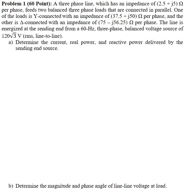 SOLVED: Please solve part a and b. Thank you. Problem 1 (60 Points): A three-phase line, which ...