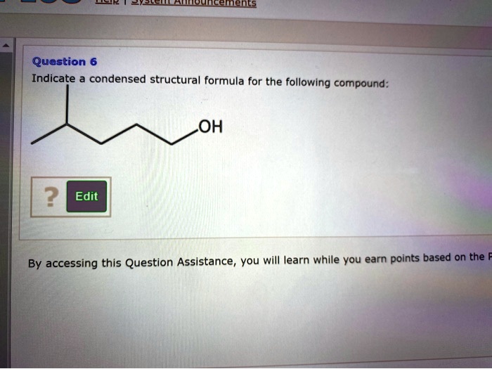 SOLVED: Question 6: Indicate the condensed structural formula for the ...