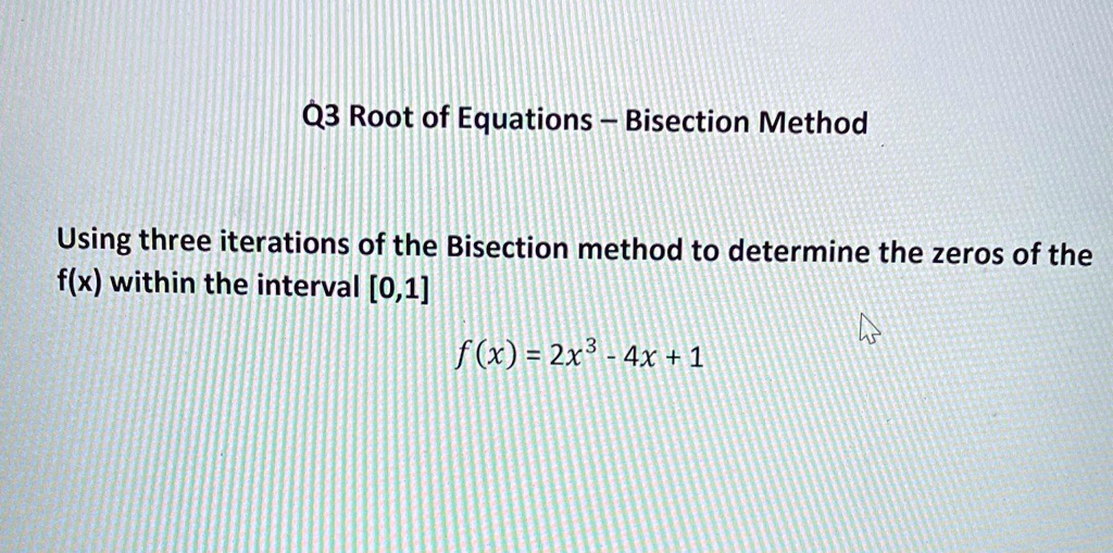 Q3 Root of Equations – Bisection Method Using three iterations of the Bisection method to ...