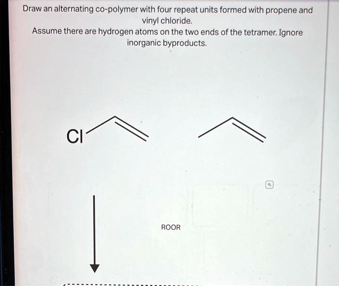 Draw an alternating copolymer with four repeat units formed with ...