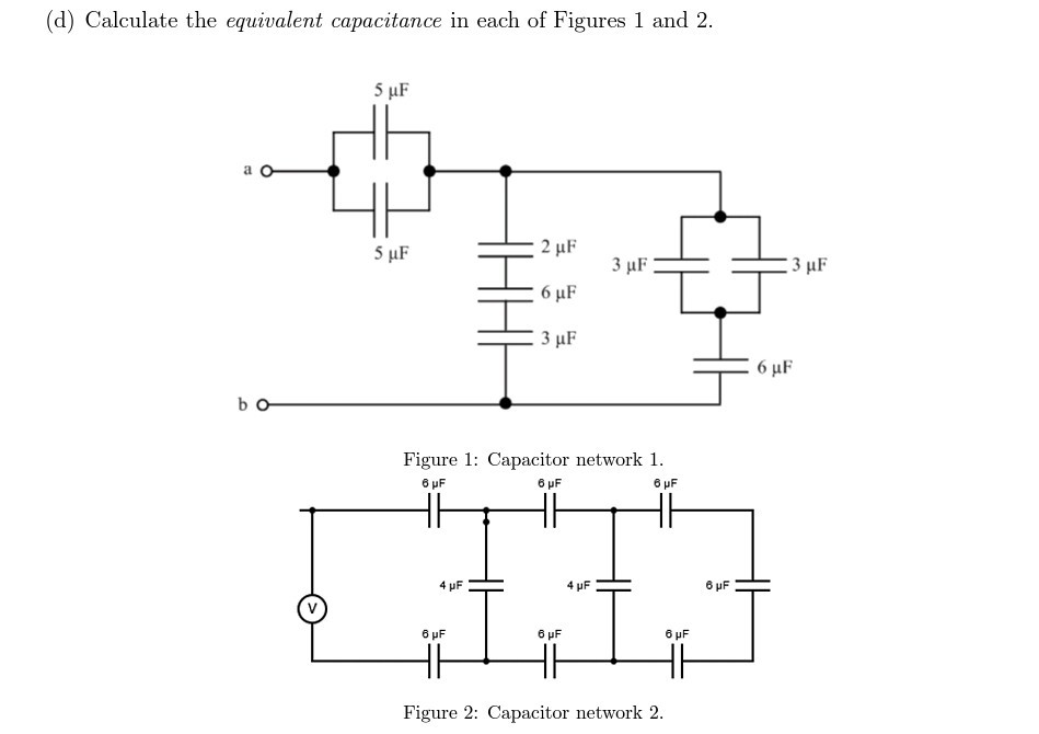 SOLVED: (d) Calculate the equivalent capacitance in each of Figures 1 and 2. Figure 1: Capacitor ...