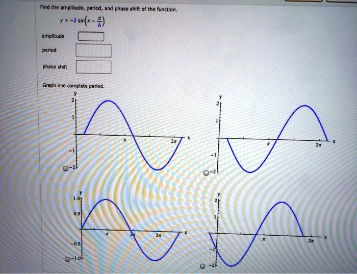 SOLVED: Find the amplitude, period, and phase shift of the function ...