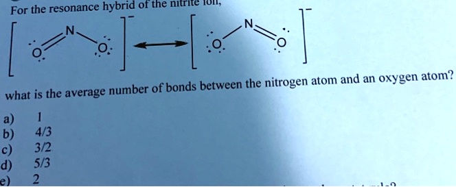 [GET ANSWER] For the resonance hybrid of the nitrite ion, [O=N-O] [O-N ...