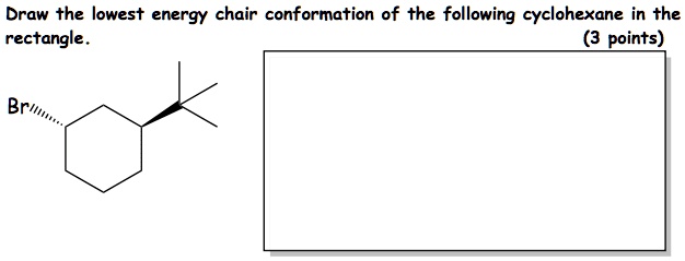 SOLVED: ' Draw the lowest energy chair conformation of the following cyclohexane in the ...