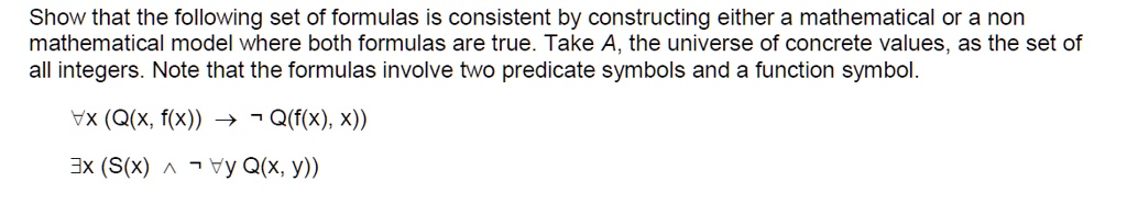 Show that the following set of formulas is consistent by constructing ...