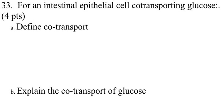 SOLVED: 33. For an intestinal epithelial cell cotransporting glucose ...