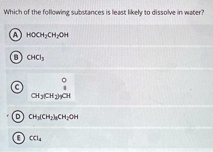 SOLVED: Which of the following substances is least likely to dissolve ...
