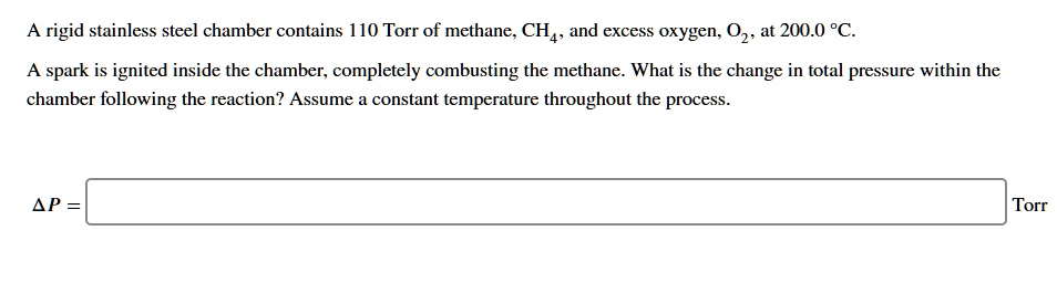 a rigid stainless steel chamber contains 110 torr of methane ch4 and ...