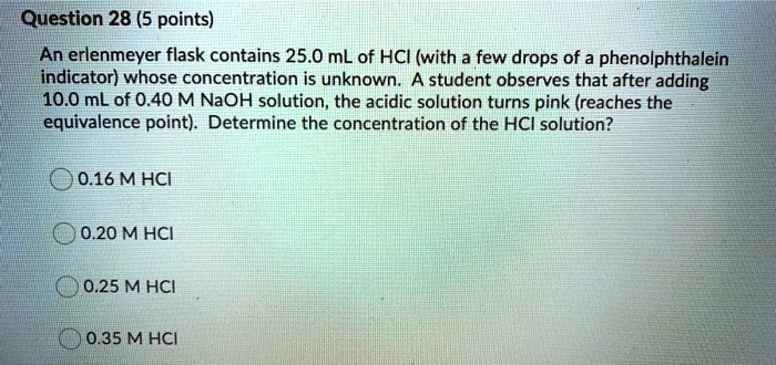 SOLVED: Question 28 (5 points) An erlenmeyer flask contains 25.0 mL of ... SOLVED: Question 28 (5 points) An erlenmeyer flask contains 25.0 mL of ...