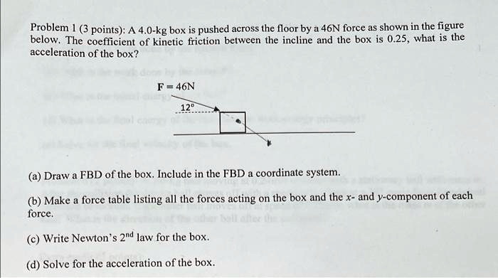 Problem (3 points): A 4.0-kg box is pushed across the floor by a 46N force as shown in the ...