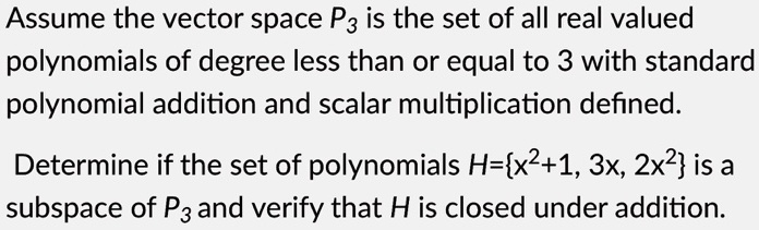 SOLVED: Assume the vector space P3 is the set of all real-valued polynomials of degree less than ...