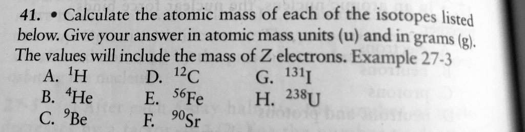 SOLVED: 41. Calculate the atomic mass of each of the isotopes listed ...