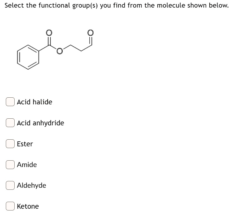 SOLVED: Select the functional group(s) you find from the molecule shown ...