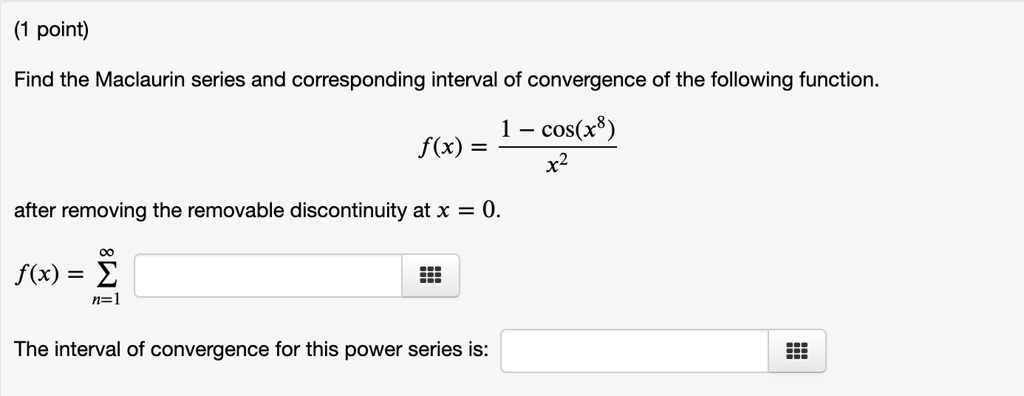 SOLVED: (1 point) Find the Maclaurin series and corresponding interval of convergence of the ...