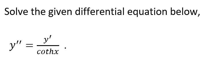 SOLVED: Solve the given differential equation below, y y" = cothx