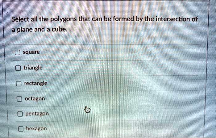 Select all the polygons that can be formed by the intersection of a ...
