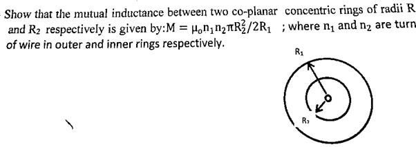 SOLVED: Show that the mutual inductance between two co-planar concentric rings of radii R and R2 ...