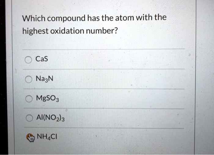 Which compound has the atom with the highest oxidation number? CaS Na3N ...