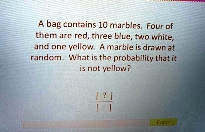 SOLVED: A bag contains 10 marbles. Four of them are red, three blue ...