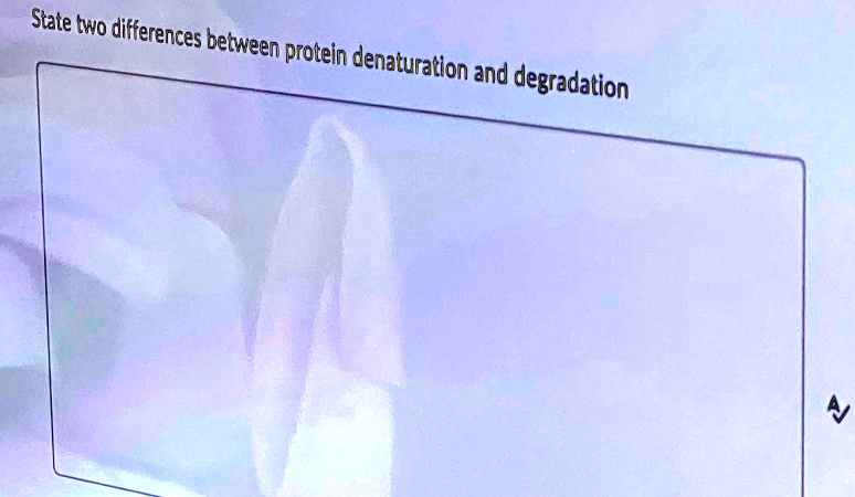 Solved State Two Differences Between Protein Denaturation And